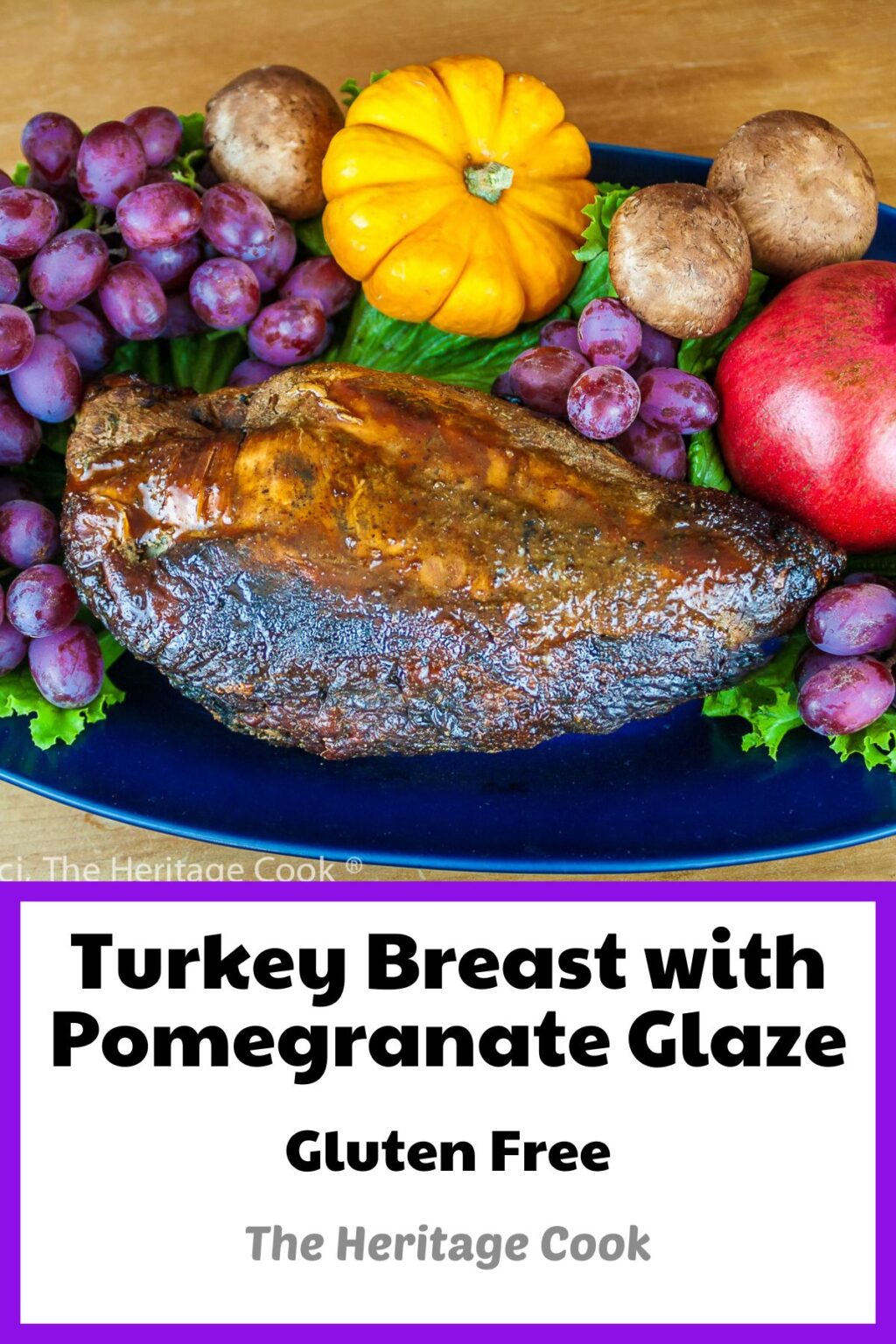 Turkey Breast with Pomegranate Glaze (Gluten Free) • The Heritage Cook
